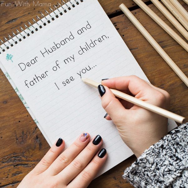Dear Husband & Father Of My Children, I see you... - Fun with Mama